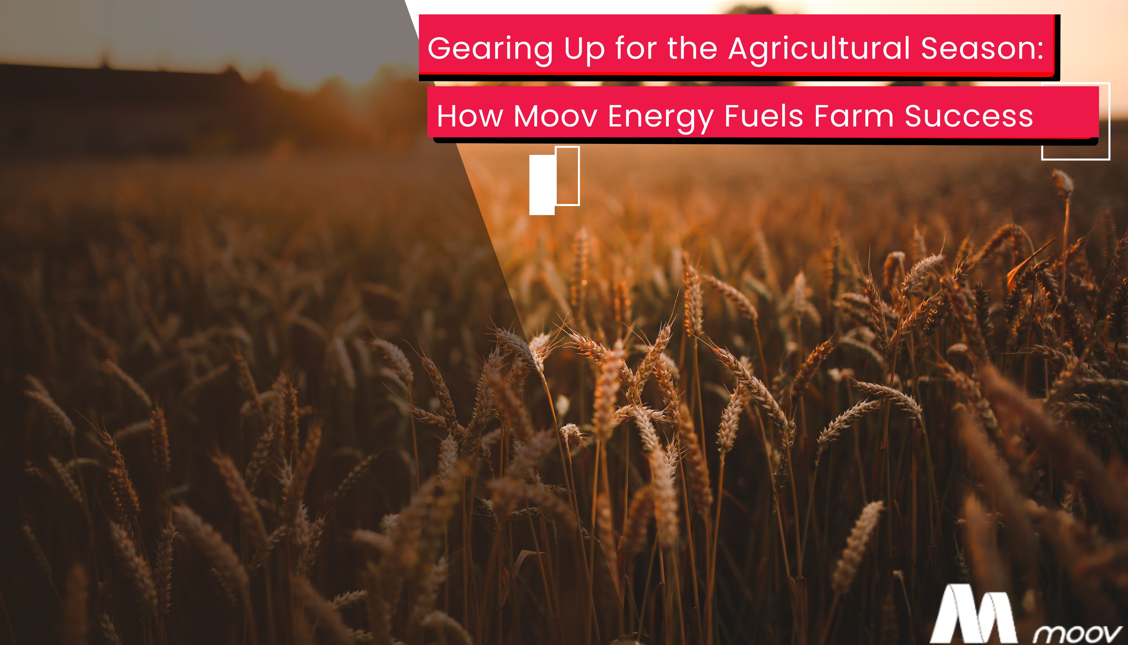 Gearing Up for the Agricultural Season: How Moov Energy Fuels Farm ...
